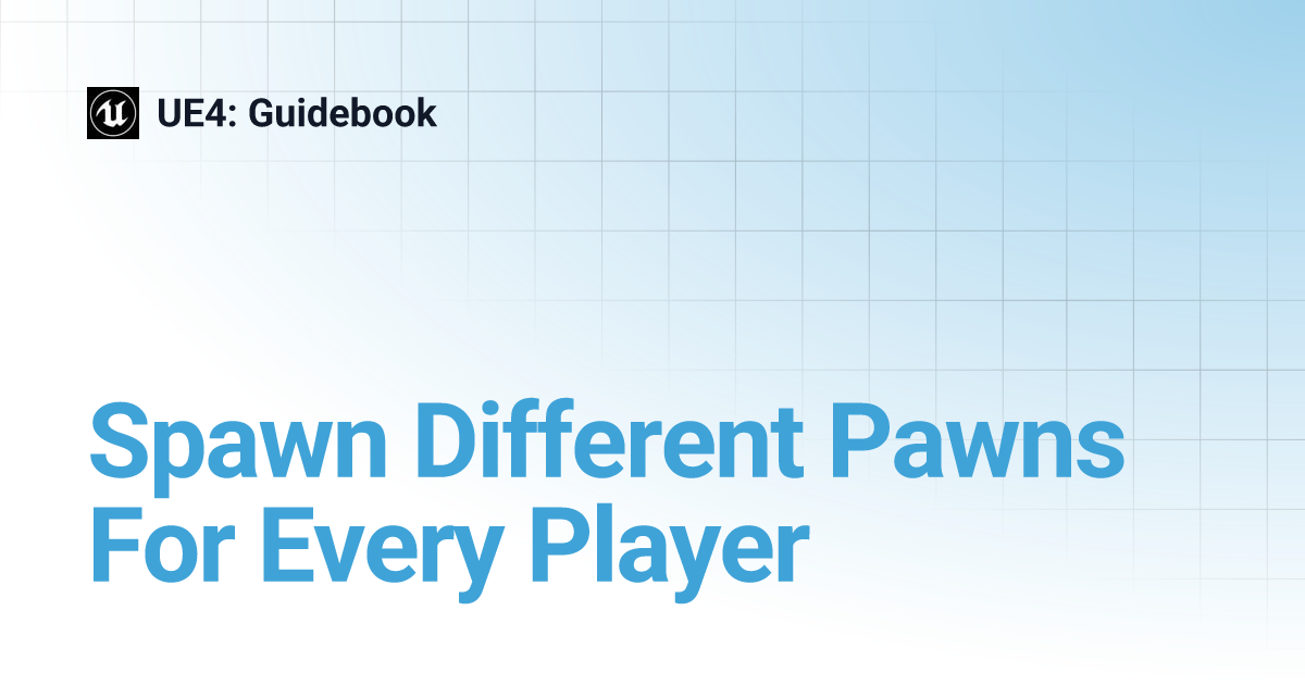 Spawn Different Pawns For Every Player | UE4: Guidebook